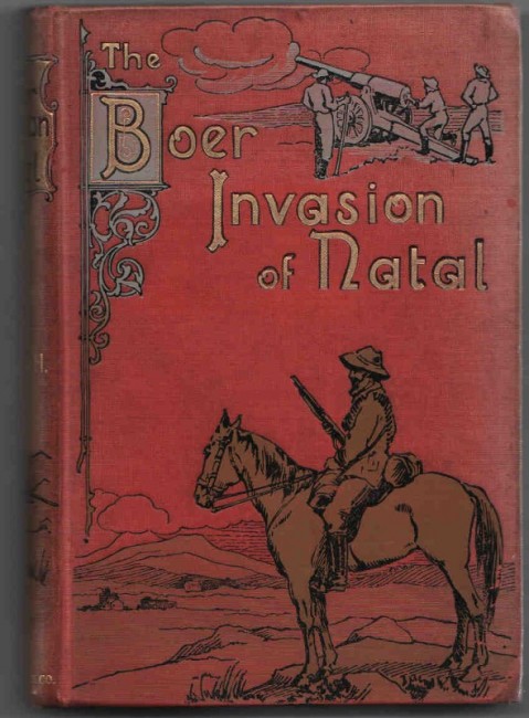The Boer Invasion Of Natal. Being An Account Of Natal\'s Share Of The ...