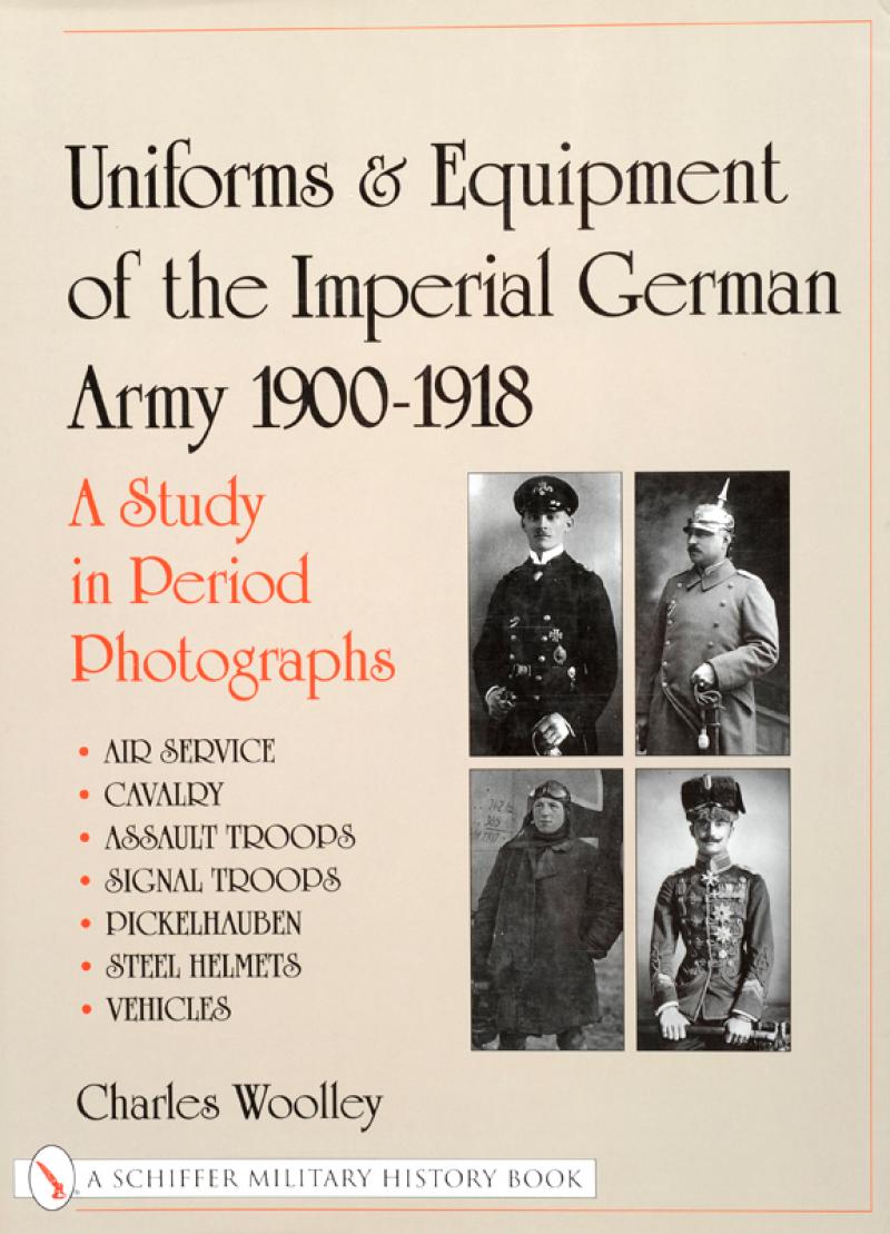 UNIFORMS & EQUIPMENT OF THE IMPERIAL GERMAN ARMY 1900-1918 : A STUDY IN ...