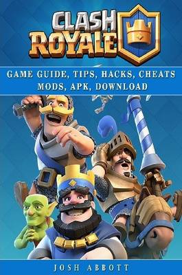 Clash Royale Guide Guide, Tips, Hacks, Cheats Mods, Apk, Download ...