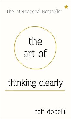 The Art of Thinking Clearly: Better Thinking, Better Decisions | Find a ...