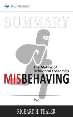 Summary of Misbehaving: The Making of Behavioral Economics by Richard H. Thaler | Find a book ...