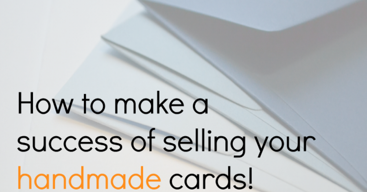 How to Sell Handmade Cards | The Essential Guide from Papermilldirect