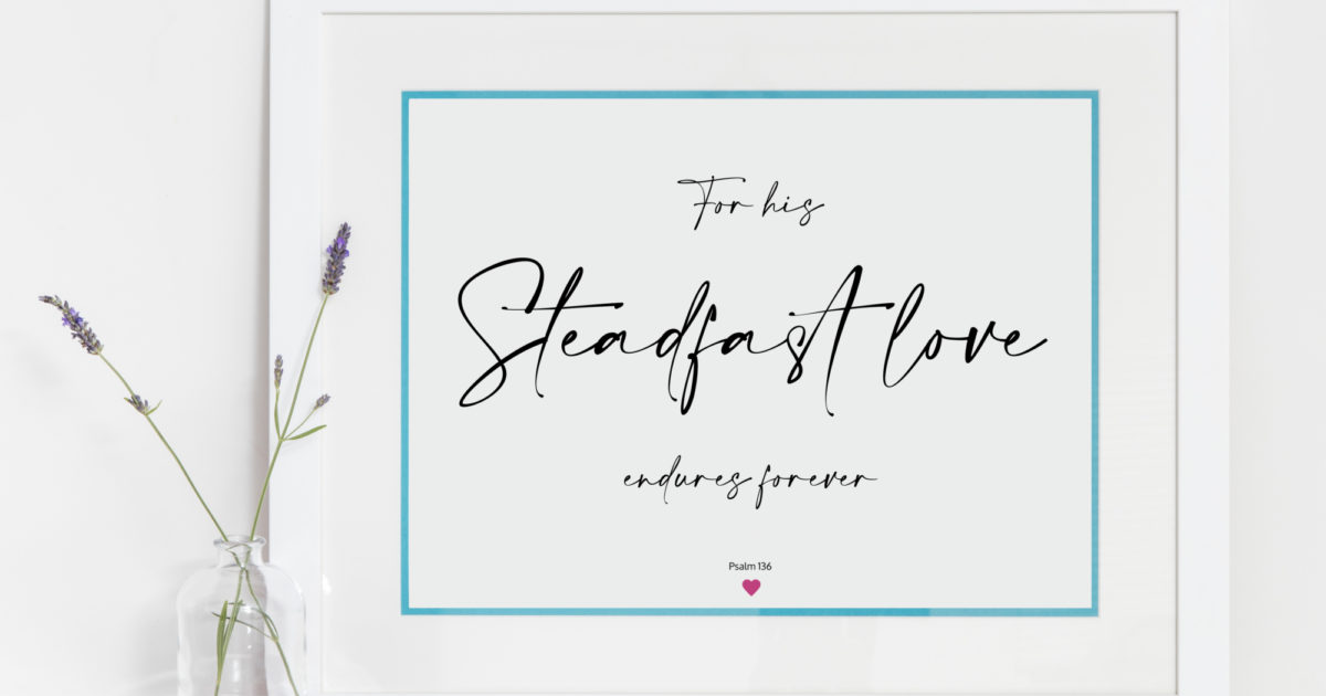 "For his steadfast love endures forever" - (Psalm… | Cheerfully Given