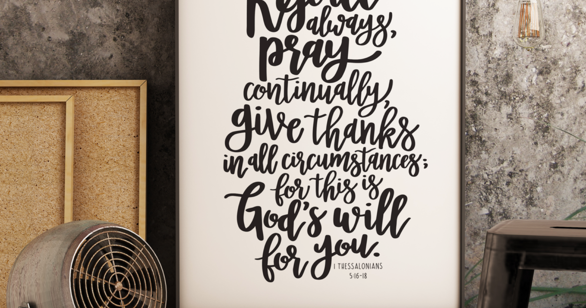 Rejoice Always, Pray Continually and Give Thanks… | Cheerfully Given
