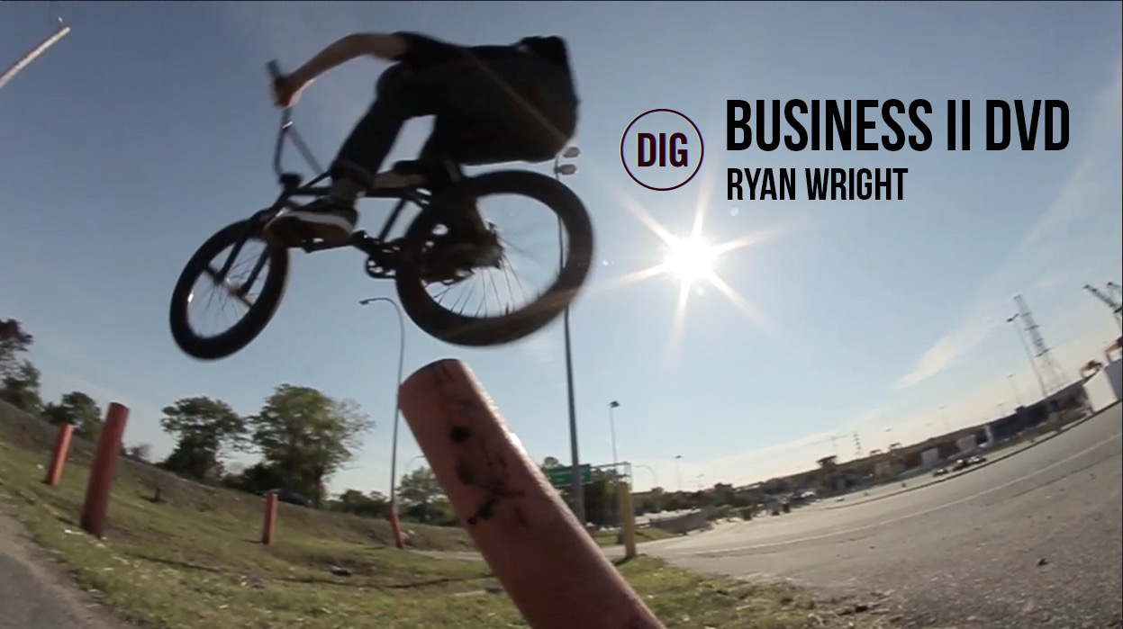 Business BMX II DVD - Ryan Wright Section - DIG BMX