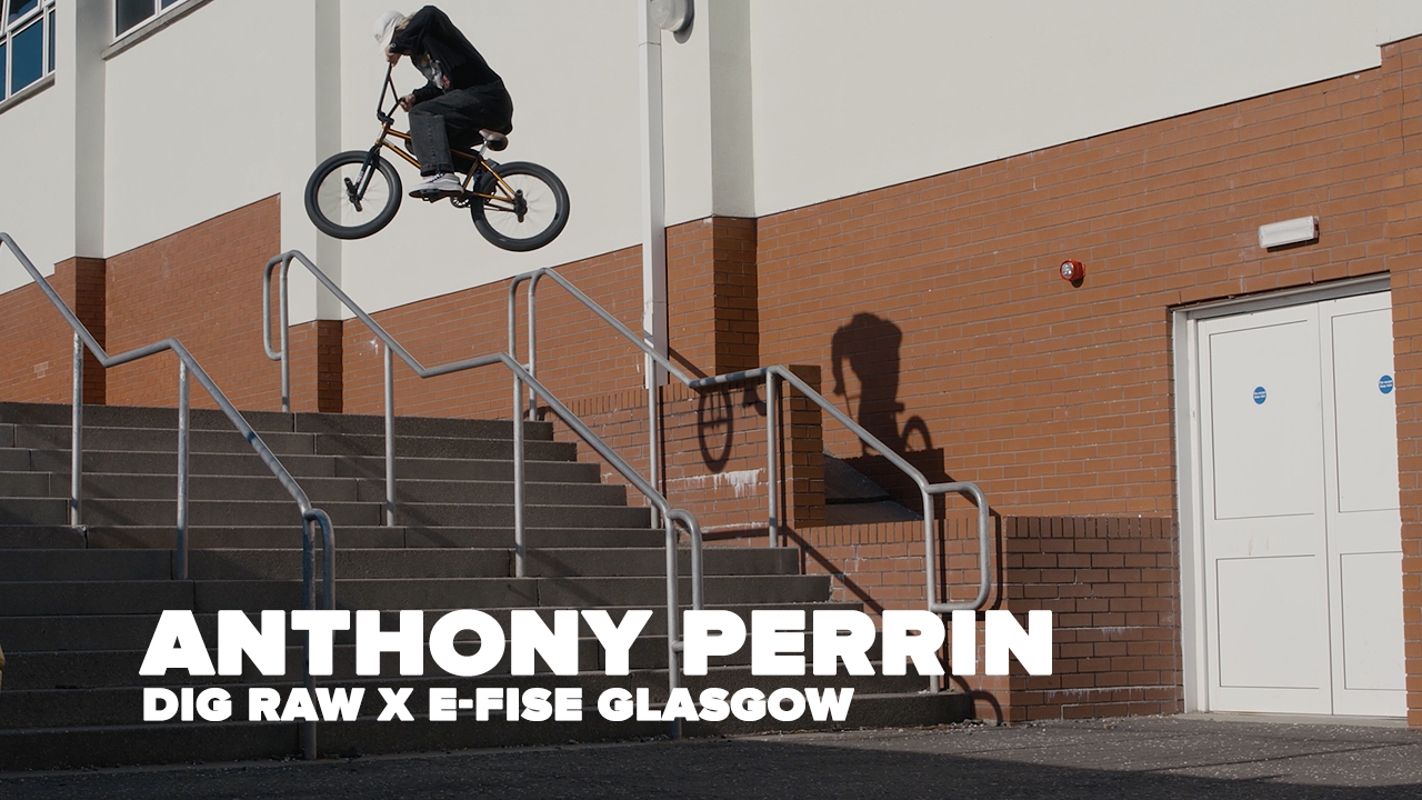 ANTHONY PERRIN - DIG RAW X E-FISE GLASGOW - DIG BMX