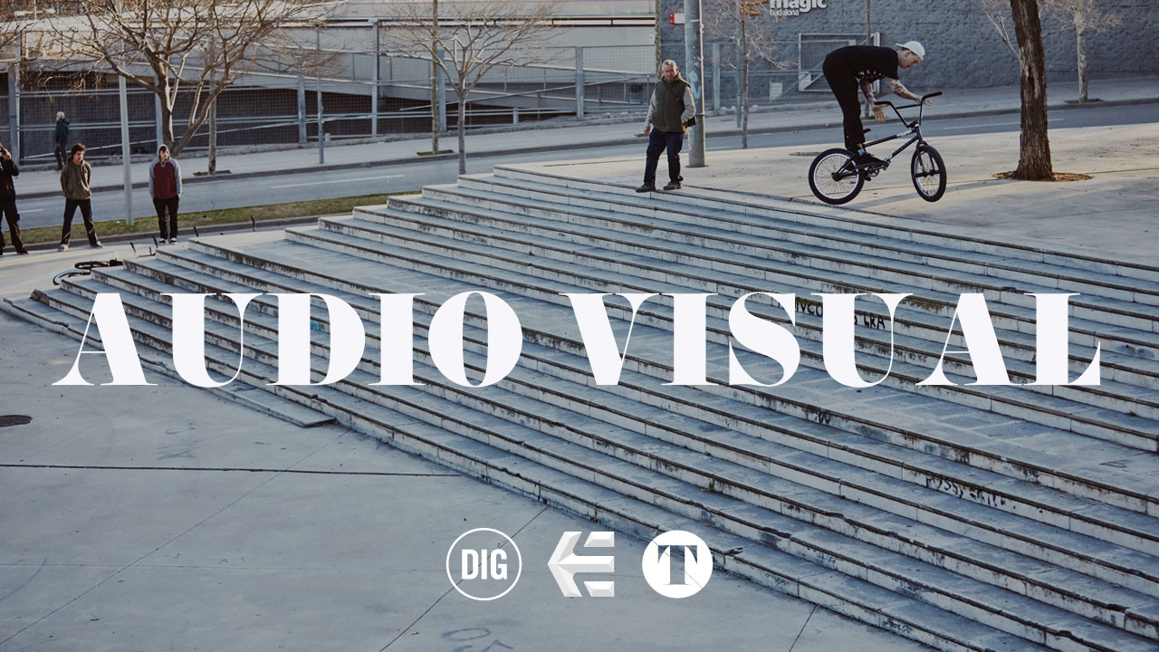 'AUDIO VISUAL' - DIG X ETNIES IN BCN: Territories #4 - DIG BMX