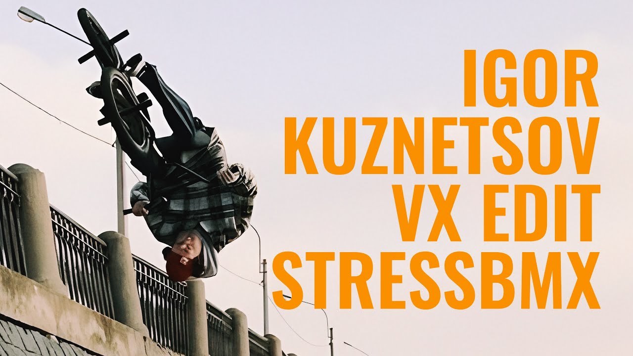 IGOR KUZNETSOV VX EDIT | STRESSBMX - DIG BMX