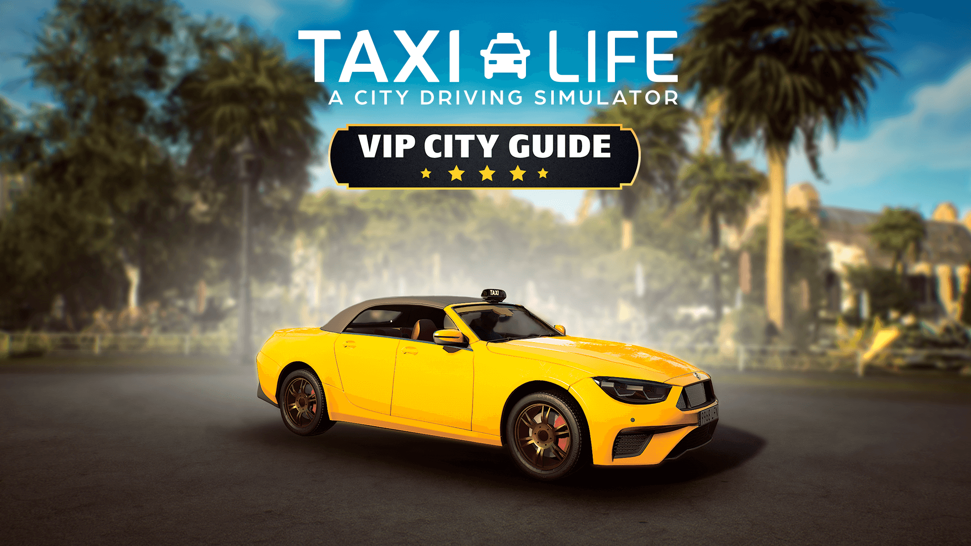 Taxi Life: A City Driving Simulator - VIP City Guide