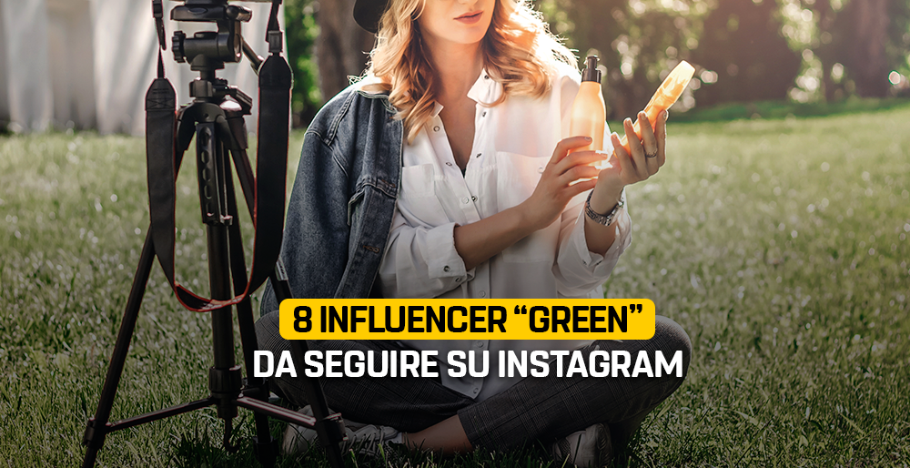 8 influencer “green” da seguire su Instagram - Il Blog delle Stelle