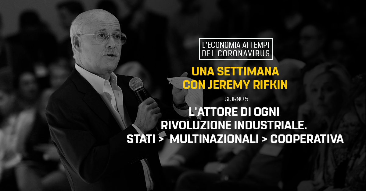 Una settimana con Rifkin - 5 - L'attore di ogni rivoluzione industriale ...