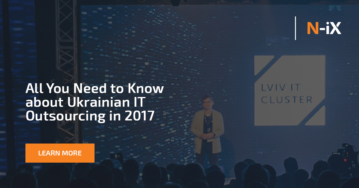 All you need to know about Ukrainian IT Outsourcing in 2017 - N-iX