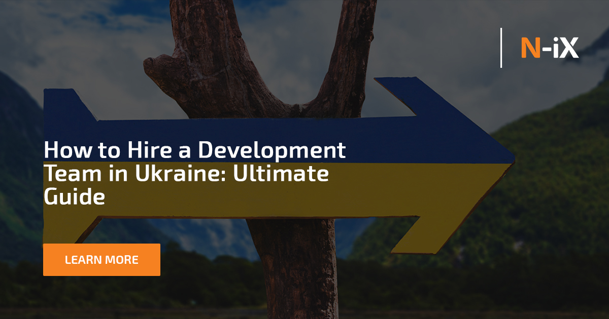 How to hire a development team in Ukraine: Ultimate guide - N-iX