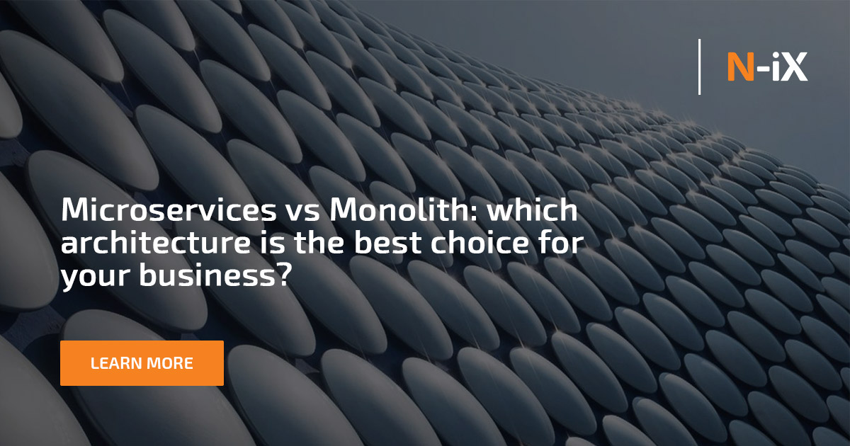 Microservices vs Monolith: which architecture is the best choice? - N-iX