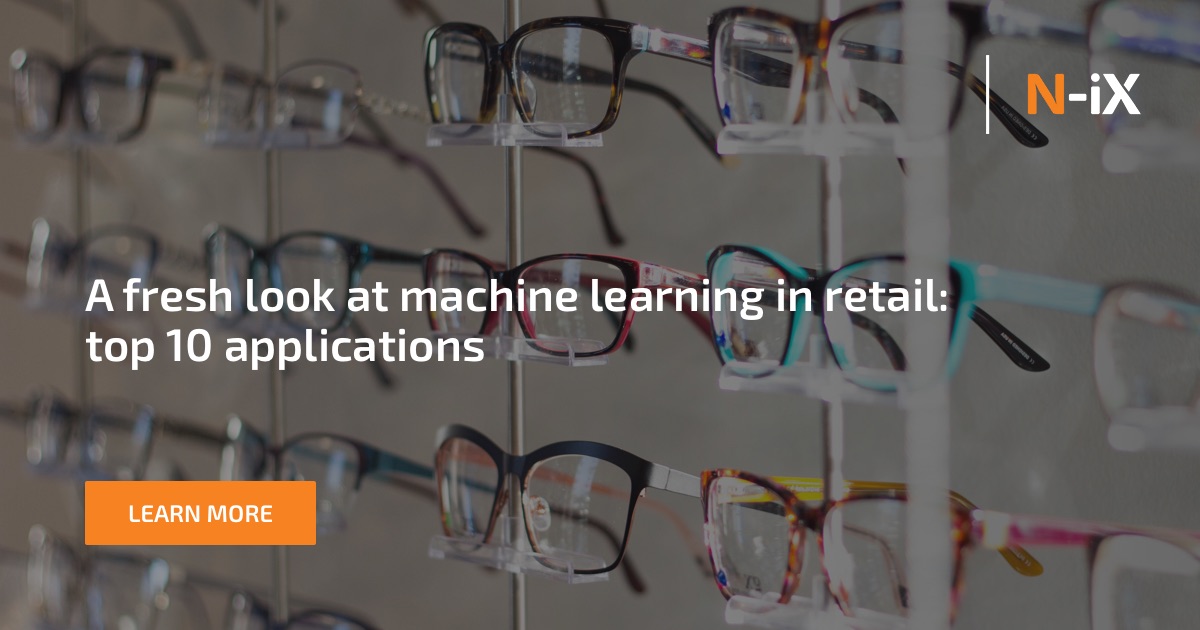 A fresh look at machine learning in retail: top 10 applications - N-iX