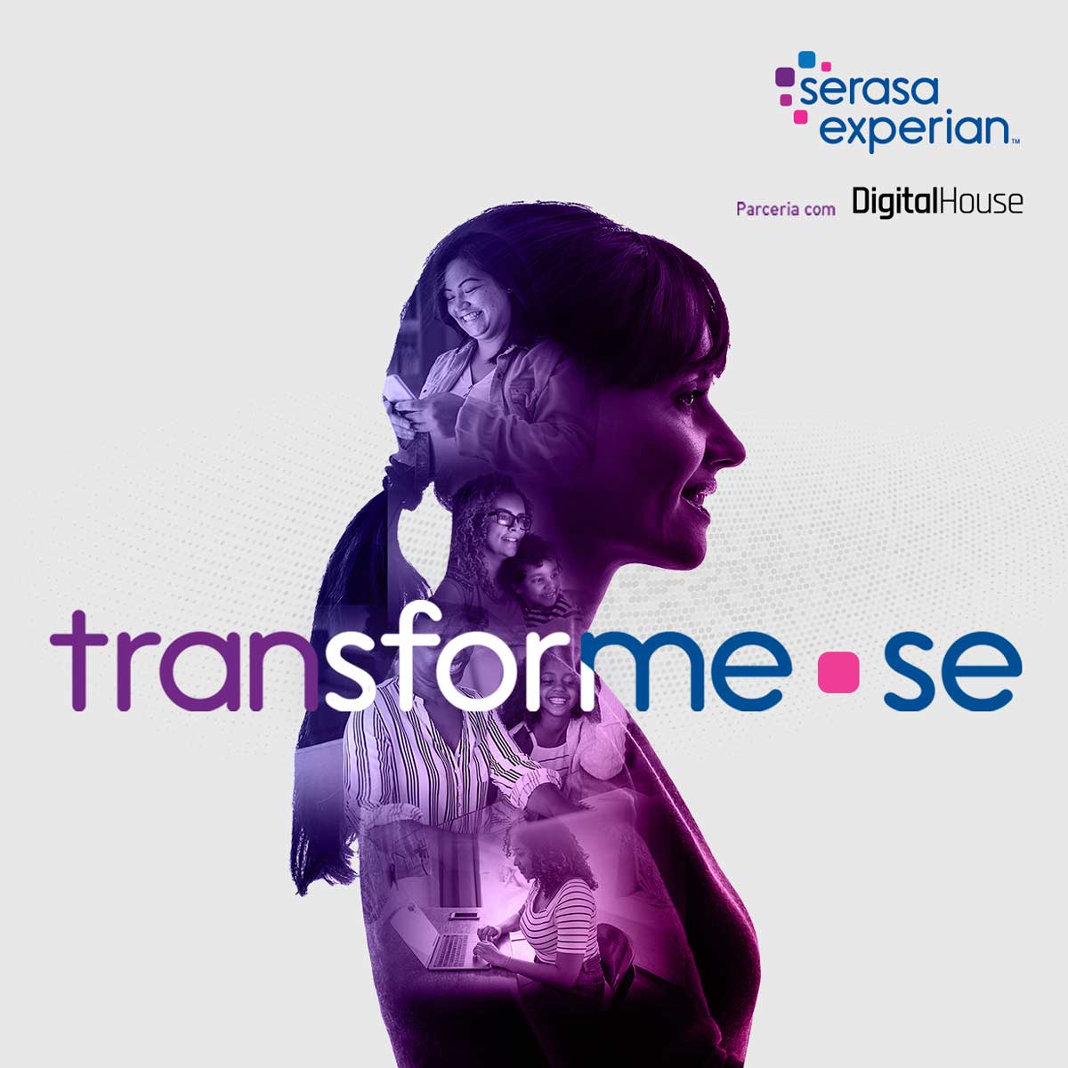 Transforme-se | Serasa Experian e Digital House