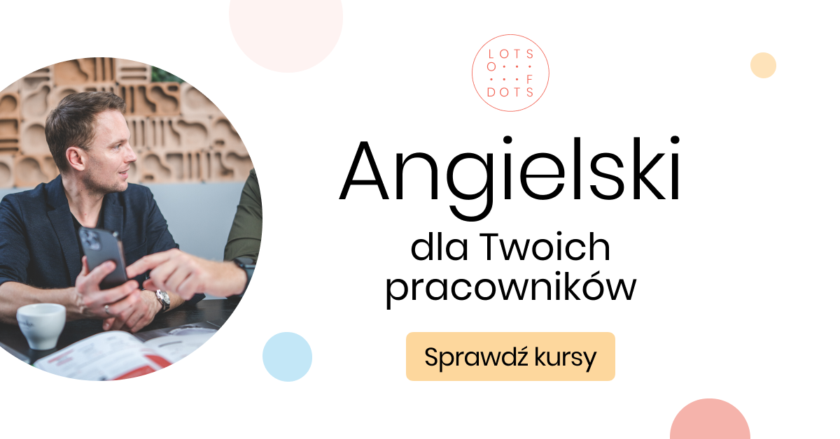 Kurs angielskiego dla firm - podnieś kwalifikacje z Lots of Dots