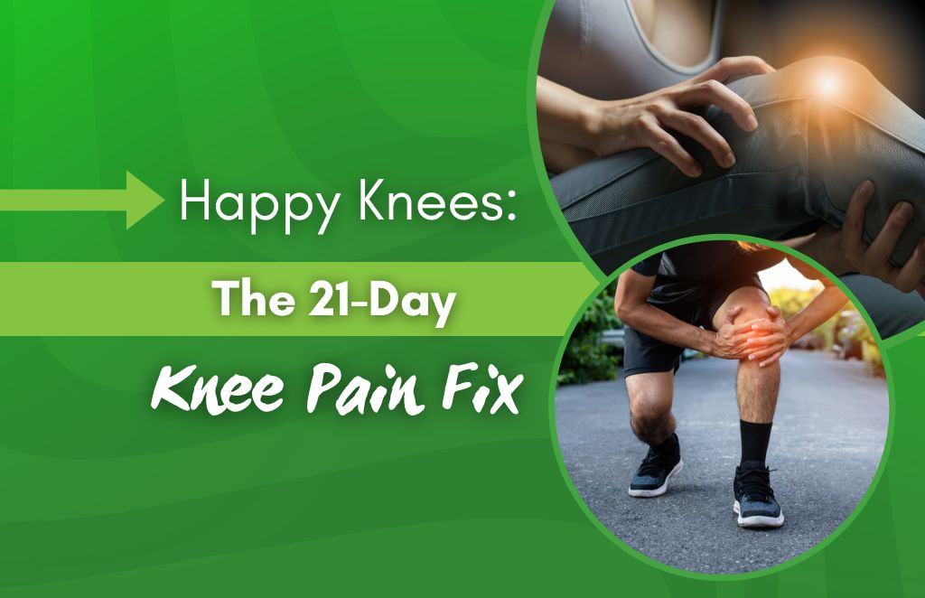 Happy Knees: The 21-Day Knee Pain Fix