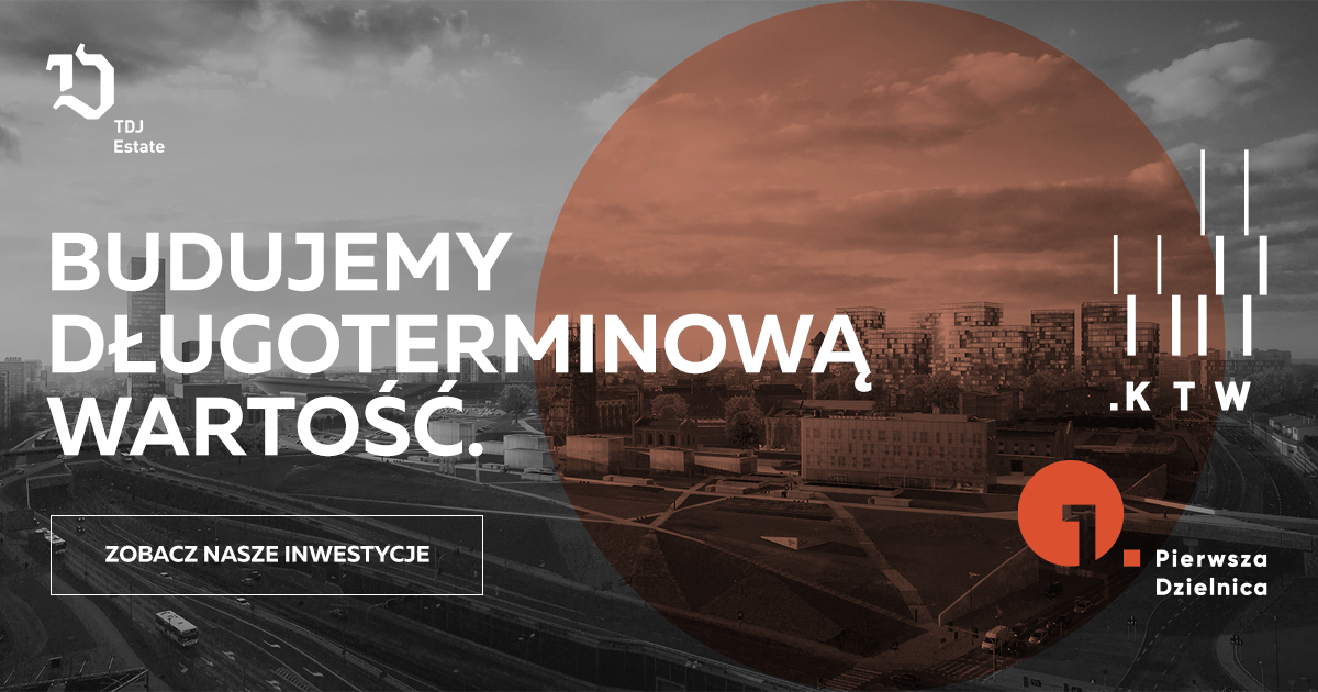 TDJ Estate - budujemy długoterminową wartość