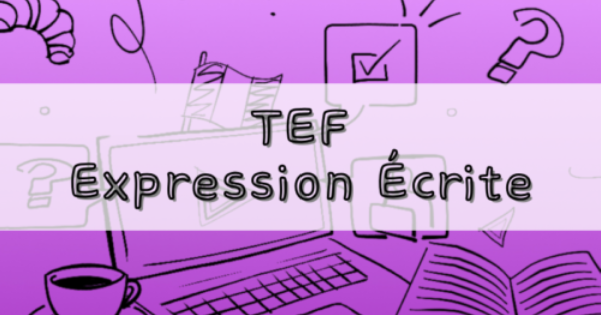 Learn French With Alexa | TEF: Expression Écrite