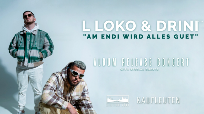 L Loko & Drini - Do. 18.04.2024 - Zürich | Tickets | starticket.ch