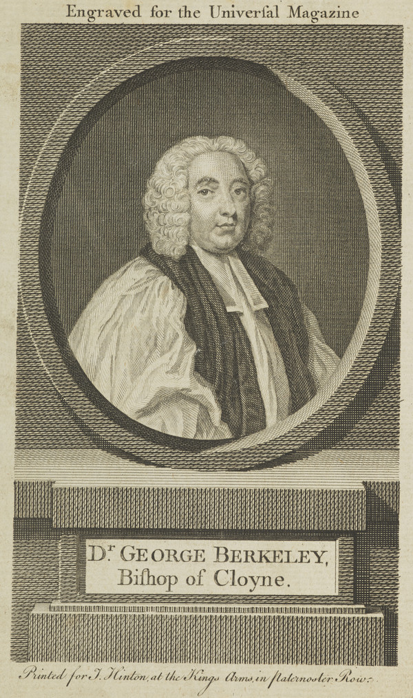 George Berkeley, Bishop of Cloyne, 1685 - 1753. Metaphysician ...