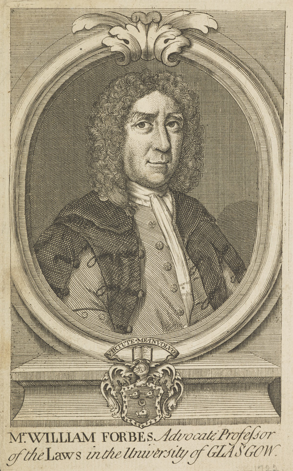William Forbes, about 1670 - 1745. Advocate; Professor of Law at ...