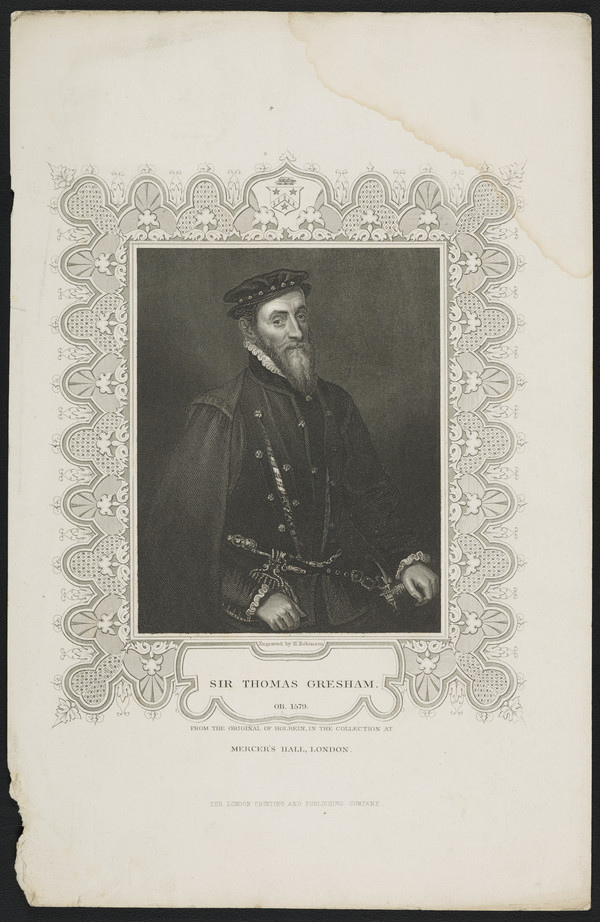 Sir Thomas Gresham, c 1519 - 1579. Merchant and founder of the Royal ...