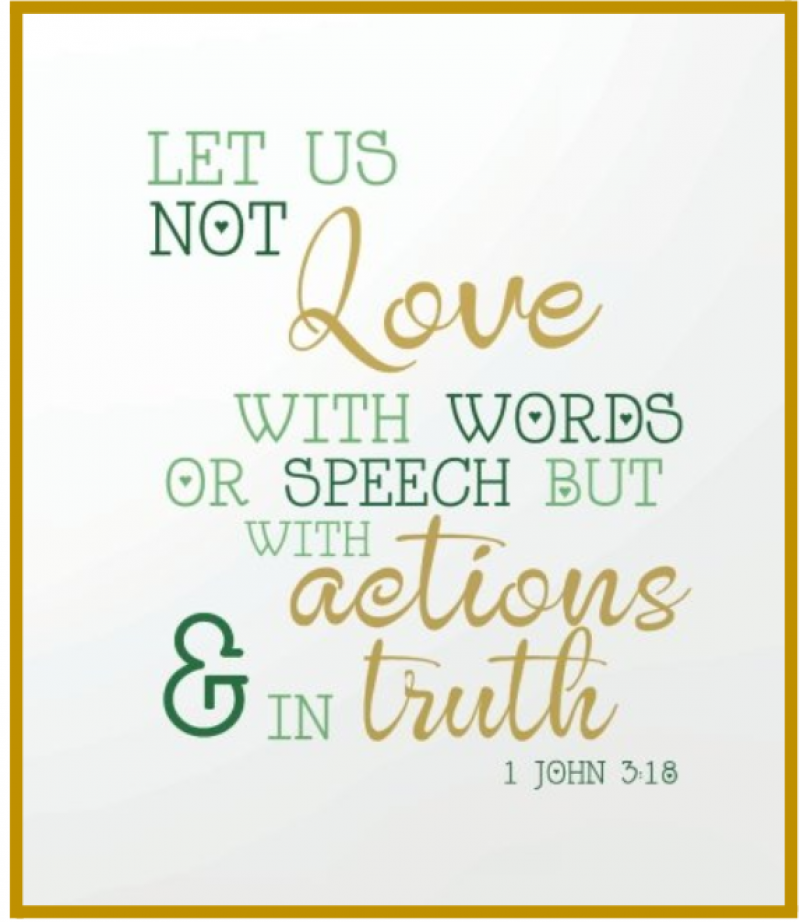 Let us not love with words or speech but with actions and in truth ...