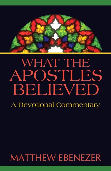 What The Apostles Believed: A Devotional Commentary (9788173627842): Ebenezer Matthew: Equipping ...