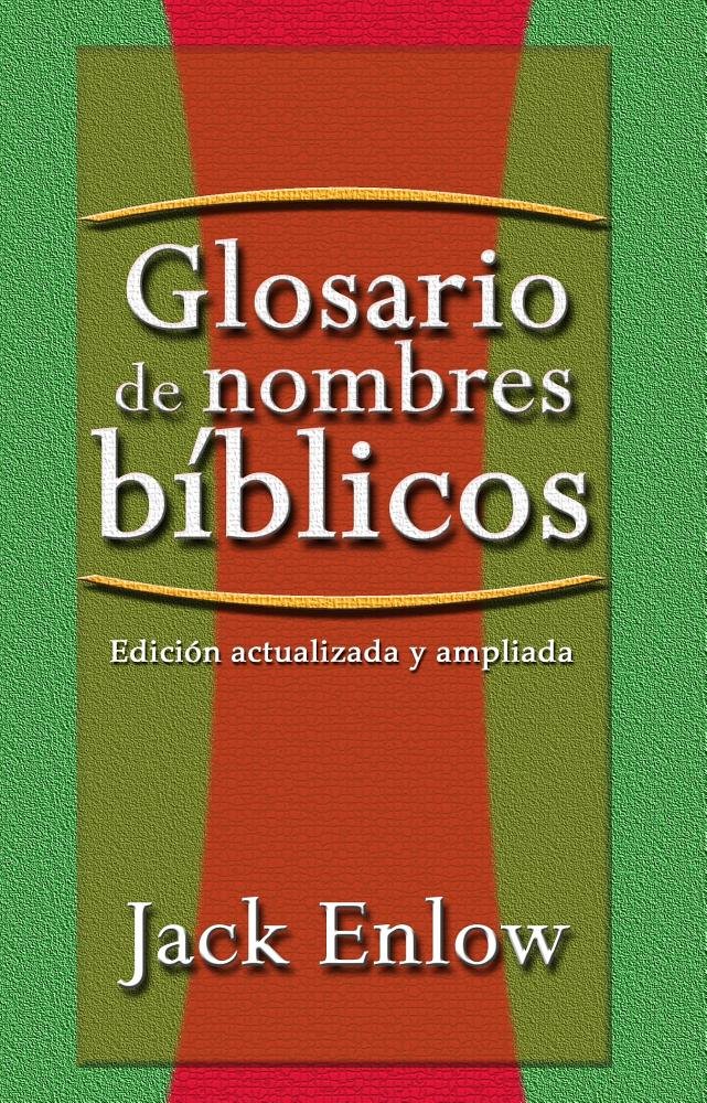 Glosario De Nombres Biblicos (9780311036783): Jack Enlow: Equipping the ...