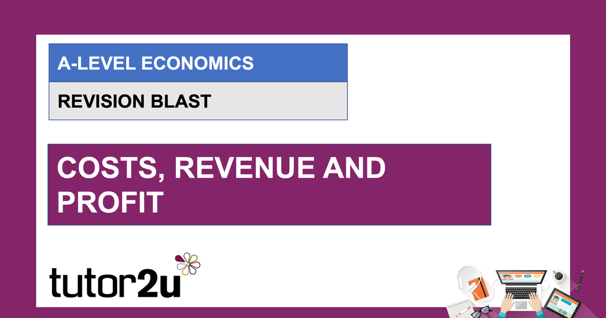 A-Level Economics Revision Blast | Costs, Revenue & Profit | tutor2u