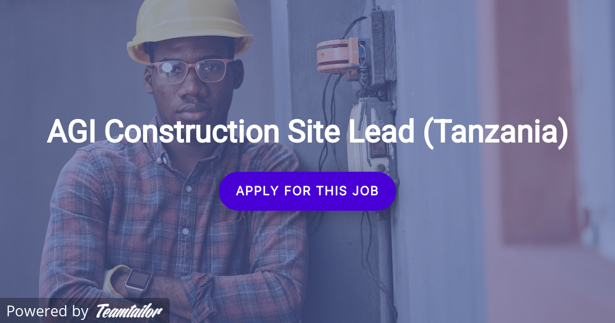 AGI Construction Site Lead (Tanzania) - ITM Tanzania Limited