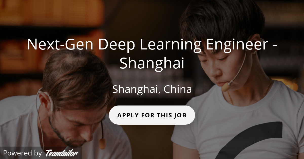 Next-Gen Deep Learning Engineer - Shanghai - Zenseact Next-Gen Deep Learning Engineer - Shanghai - Zenseact
