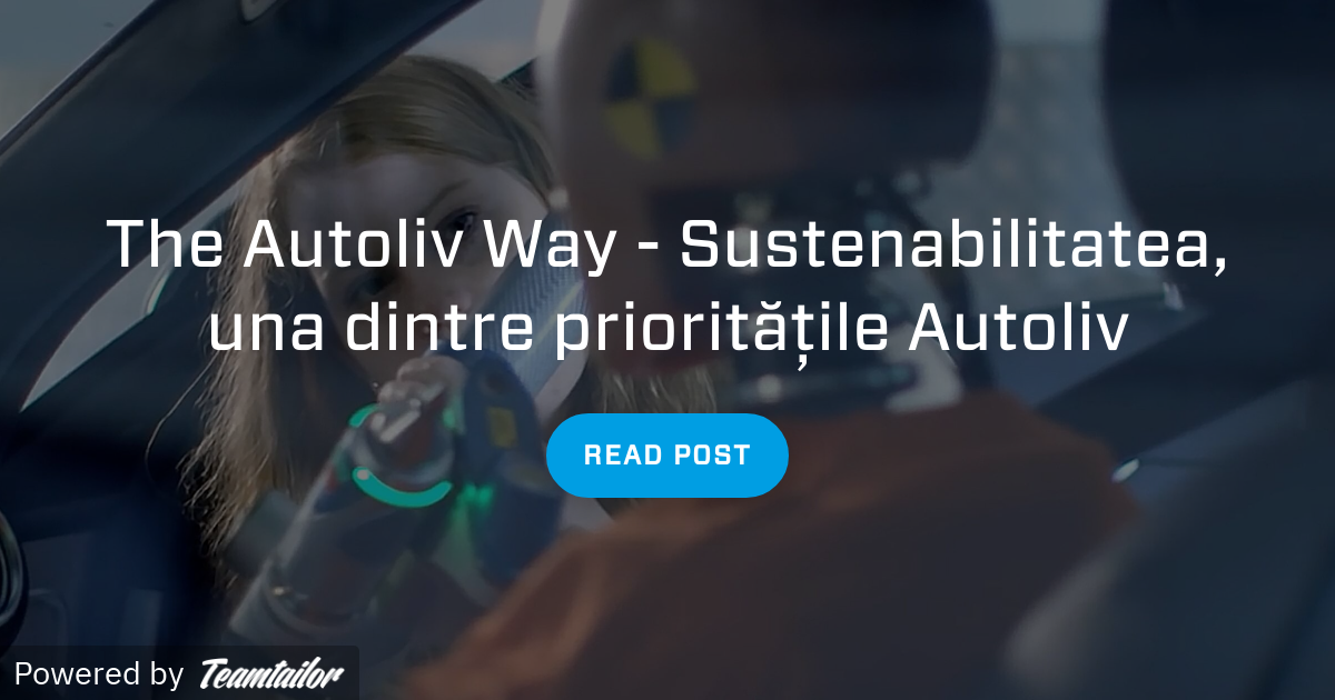 The Autoliv Way - Sustenabilitatea, una dintre prioritățile Autoliv ...