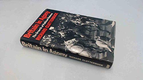 Britain in Agony: Growth of Political Violence by Richard Clutterbuck ...