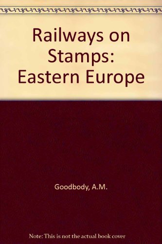Ferrovie su francobolli: Eastern Europe v.1, Goodbody, A.M., Hart, Charles Andrew, Goo
