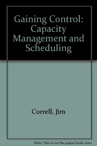 Gaining Control: Capacity Management and Scheduling by Jim Correll ...