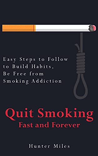 Quit Smoking Fast and Forever: Easy Steps to Follow to Build Habits, Be ...